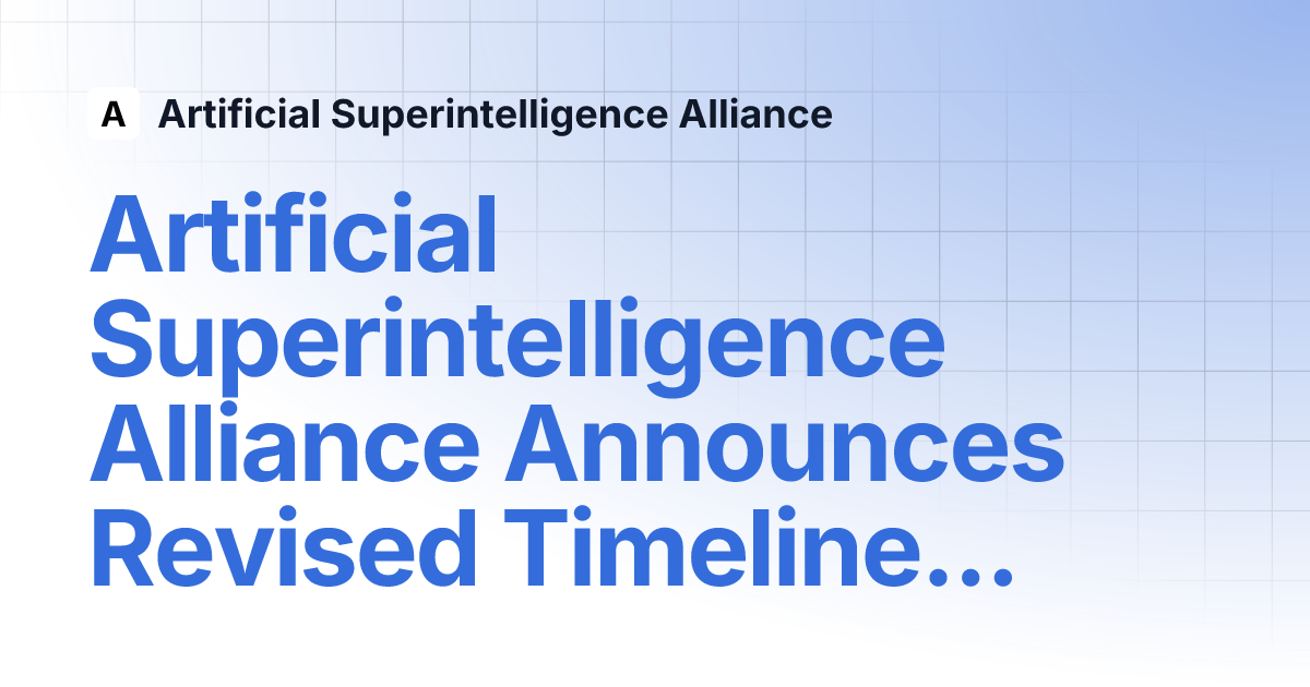 Artificial Superintelligence Alliance Announces Revised Timeline for ... Artificial Superintelligence Alliance Announces Revised Timeline for ...