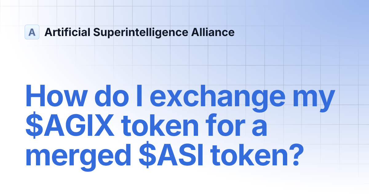 How do I exchange my $AGIX token for a merged $ASI token? | Artificial Superintelligence Alliance