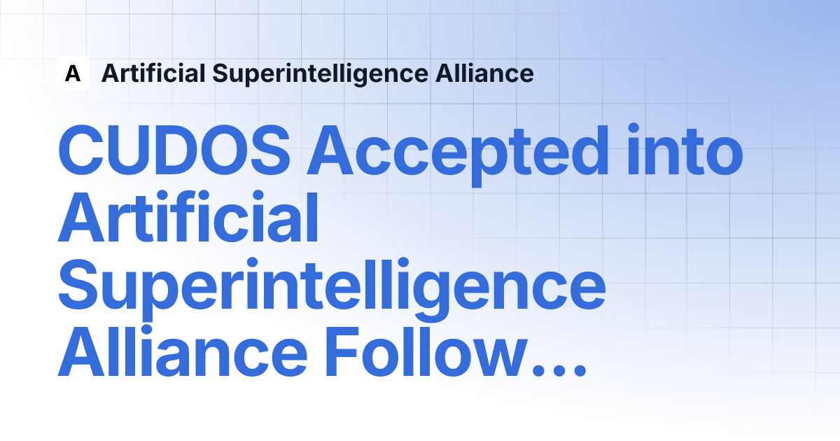 CUDOS Accepted into Artificial Superintelligence Alliance Following ... CUDOS Accepted into Artificial Superintelligence Alliance Following ...