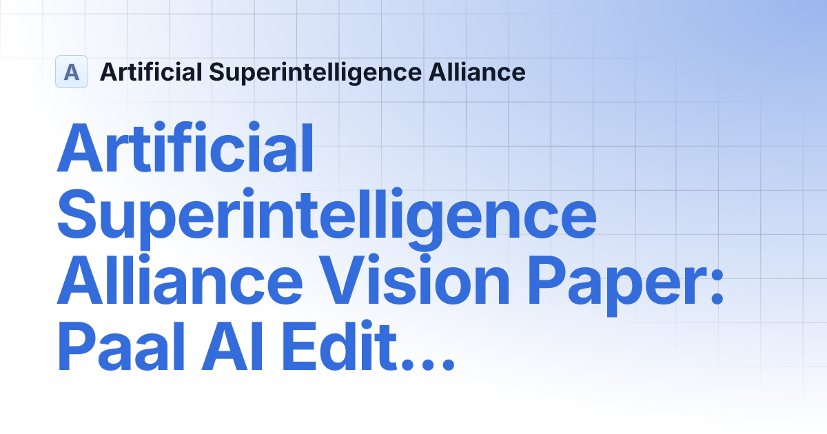 Artificial Superintelligence Alliance Vision Paper: Paal AI Edition ...