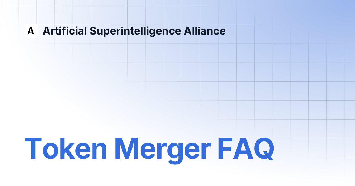 Token Merger FAQ | Artificial Superintelligence Alliance Token Merger FAQ | Artificial Superintelligence Alliance